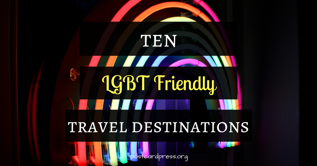 Ten LGBTQ Friendly Travel Destinations - Postcard Press